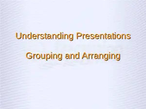 Understanding Presentations – Grouping and Arranging