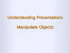 Understanding Presentations – Manipulate Objects