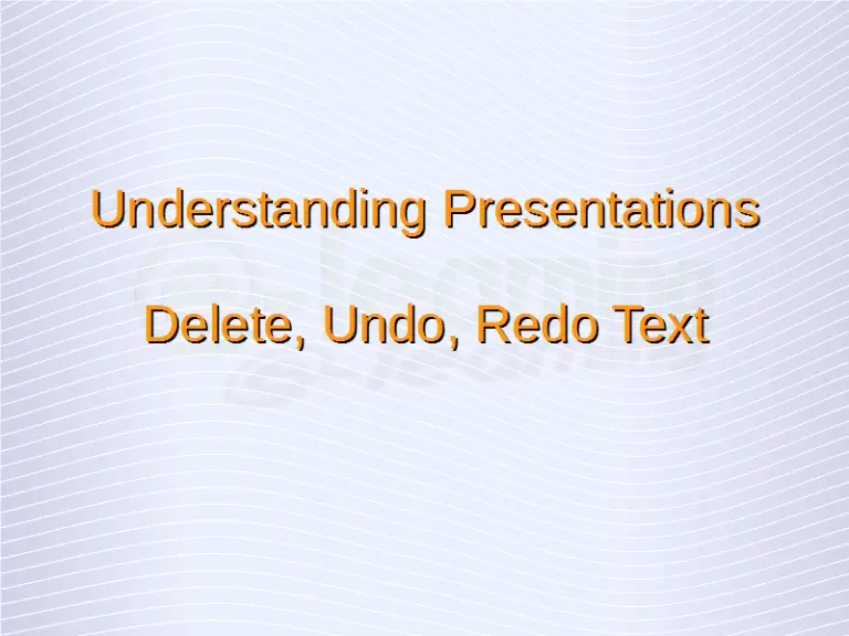 Understanding Presentations – Delete, Undo, Redo Text