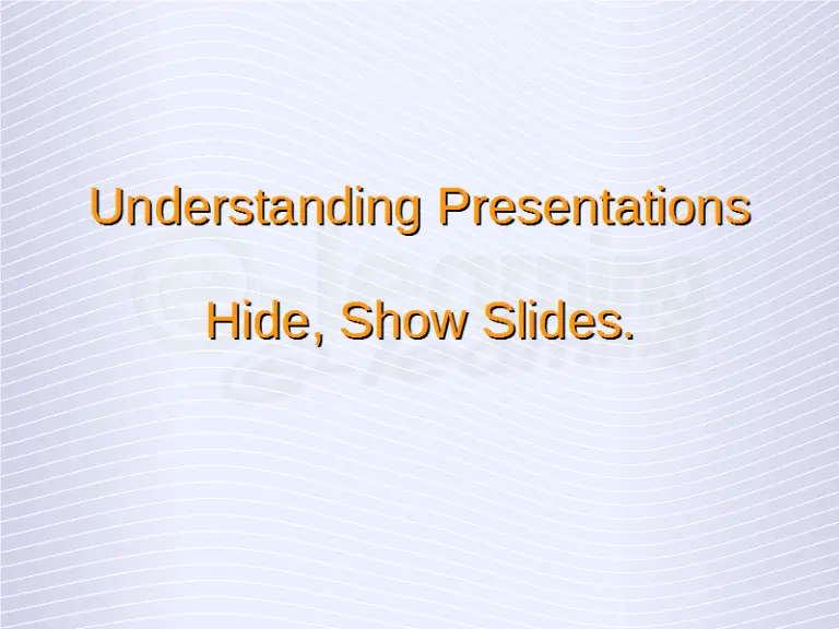 Understanding Presentations – Hide, show slides.