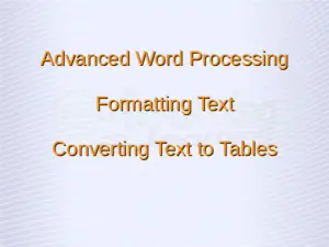 Advanced Word Processing – Converting Text to a Table