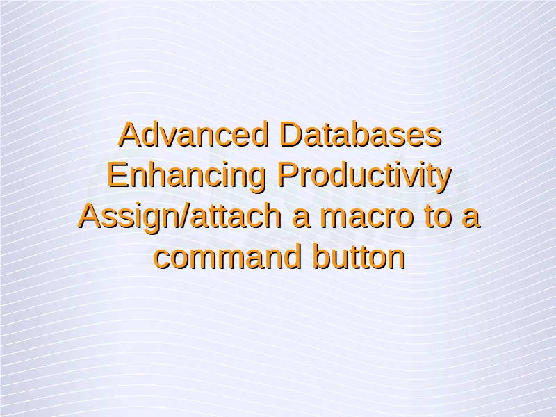 Advanced Database – Assign/attach a macro to a command button
