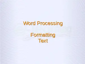 Word Processing – Formatting Text